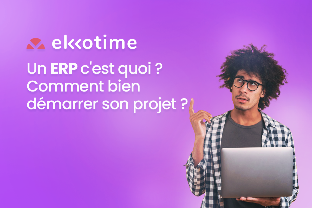 L’ERP, c’est quoi et comment démarrer son projet ? - Ekkotime